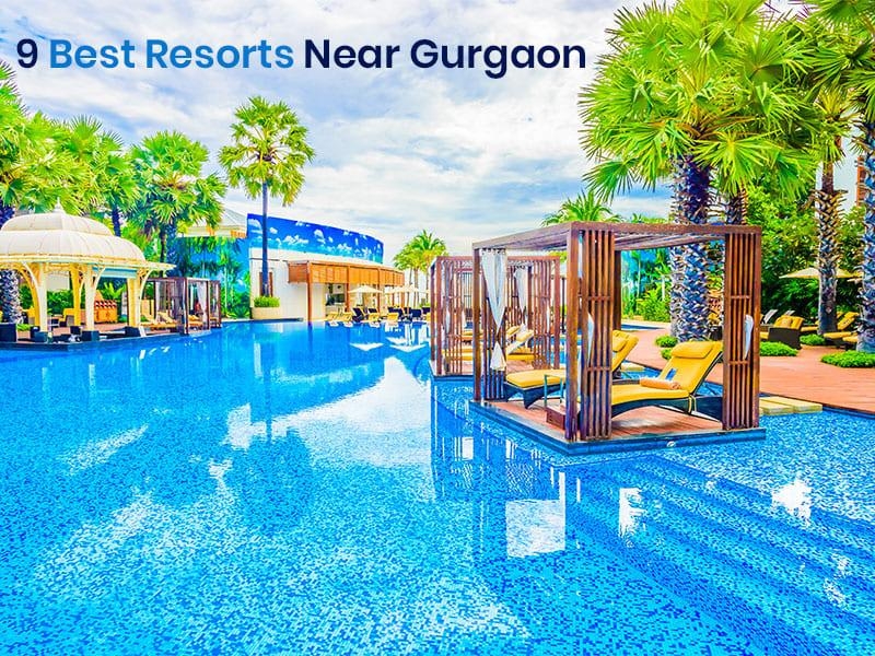 9 Best Resorts Near Gurgaon - Hello Travel Buzz