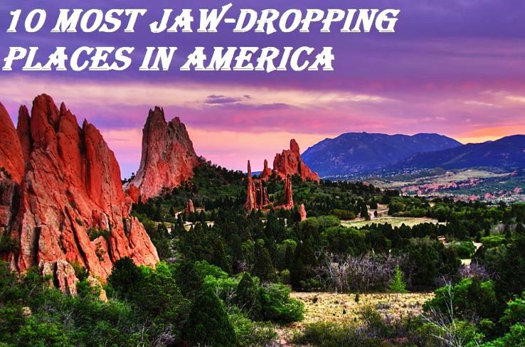 10 Most Jaw-Dropping Places In America - Hello Travel Buzz